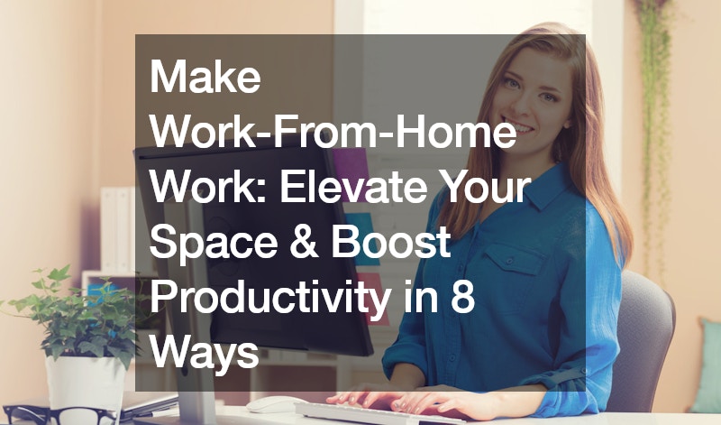 Make Work-From-Home Work: Elevate Your Space and Boost Productivity in ...