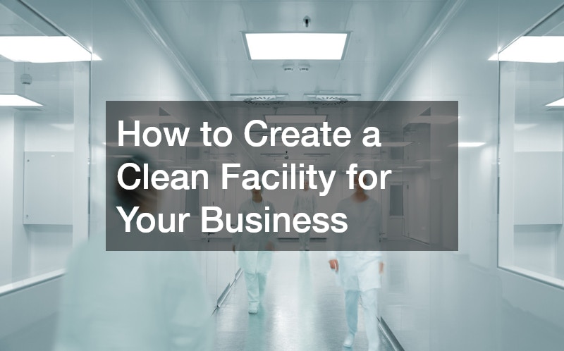 How to Create a Clean Facility for Your Business - Michbelles
